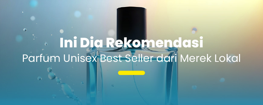 Aroma Lokal, Kualitas Internasional: Rekomendasi Parfum Unisex Best ...